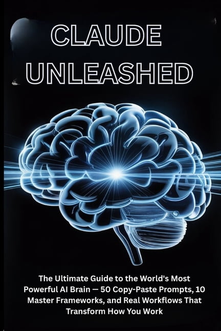Claude Unleashed: The Ultimate Guide to the World's Most Powerful AI ...