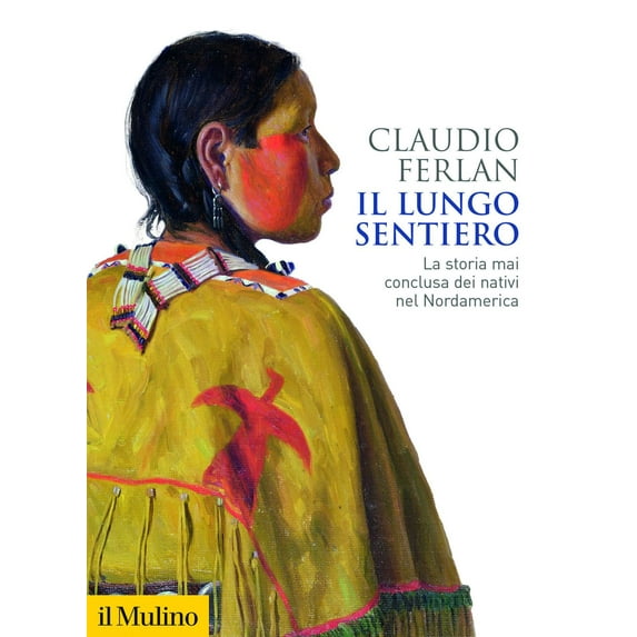 Claudio Ferlan Il lungo sentiero. La storia mai conclusa dei nativi nel ...