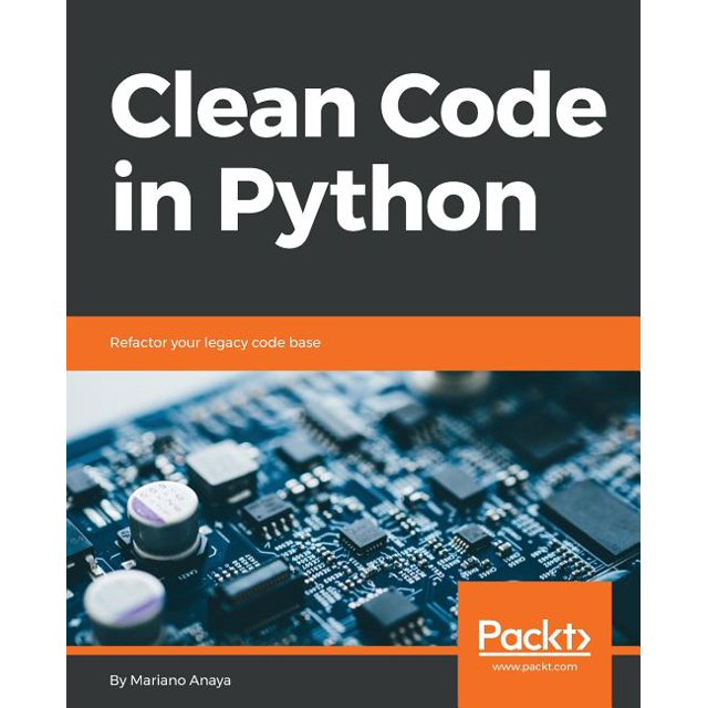 Clean Code in Python: Refactor your legacy code base (Paperback ...