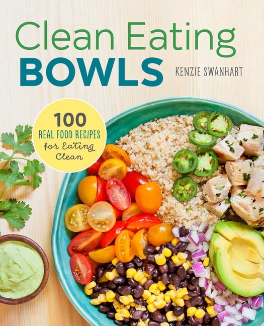 Clean Eating Bowls : 100 Real Food Recipes for Eating Clean (Paperback ...