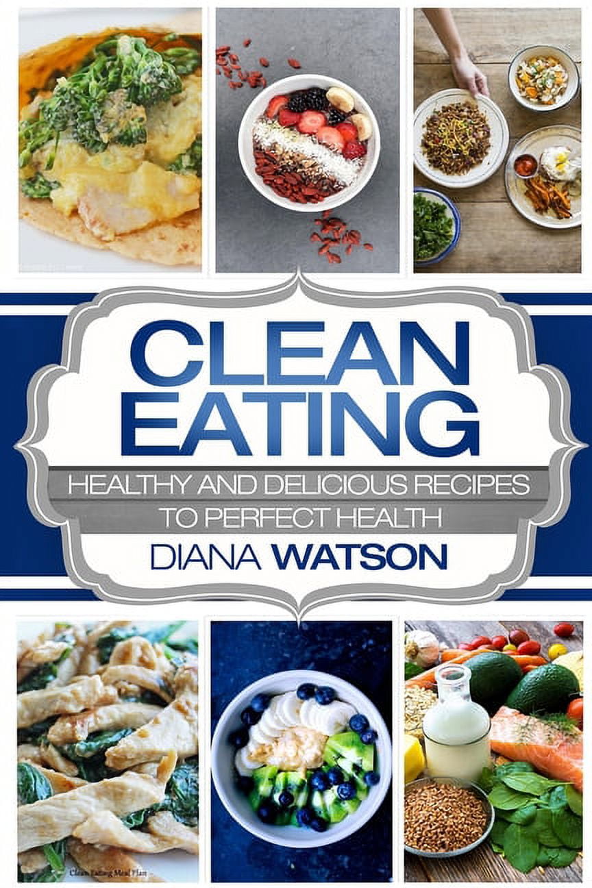 Clean Eating For Beginners: Healthy and Delicious Recipes to Perfect ...