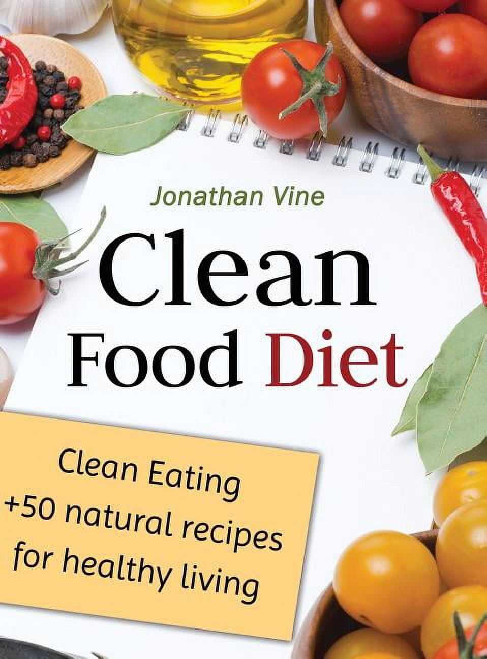 Clean Food Diet: Clean Eating + 50 Natural Recipes for Healthy Living ...