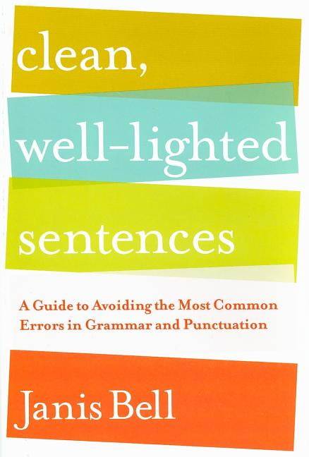 Clean, Well-Lighted Sentences: A Guide to Avoiding the Most Common ...