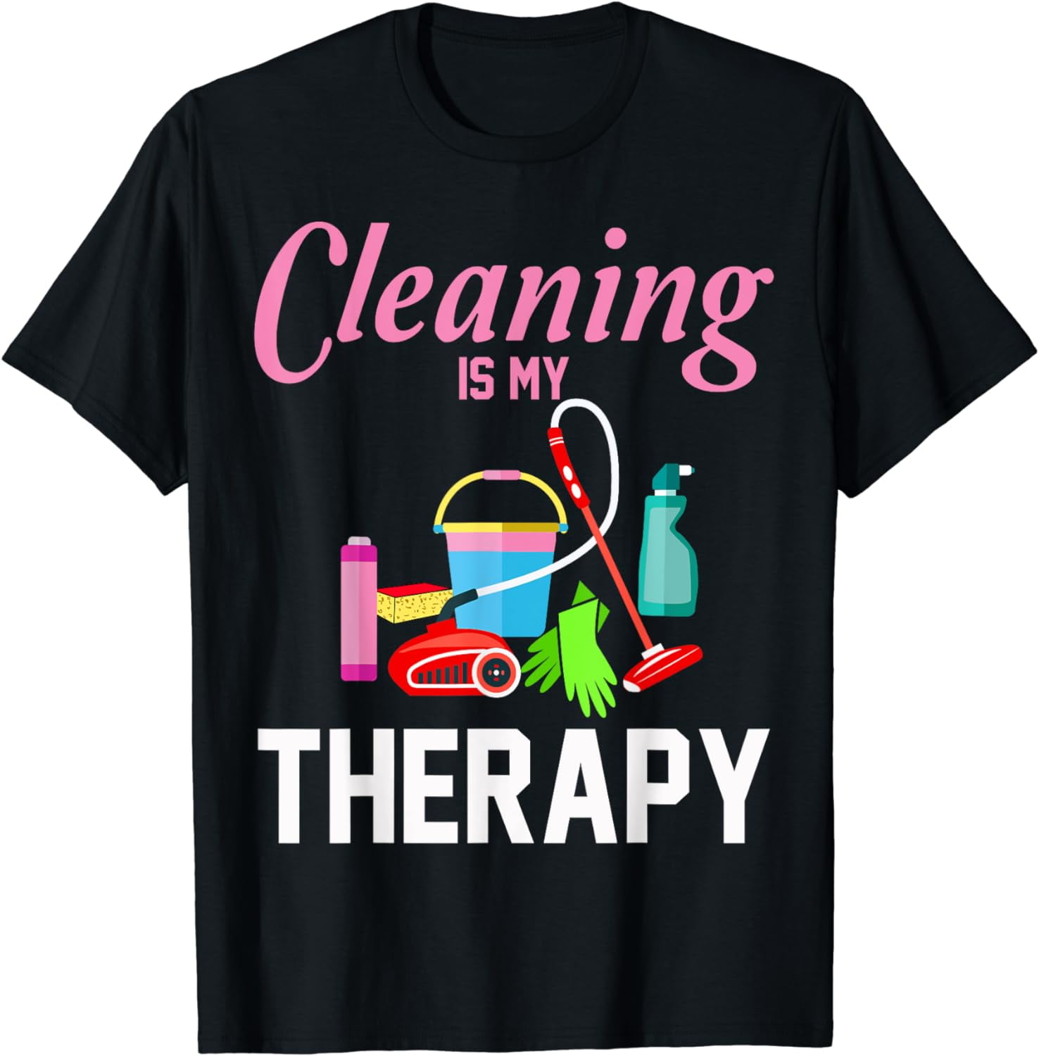 Cleaning Is My Therapy Housekeeping Worker Custodian Lady T-Shirt ...