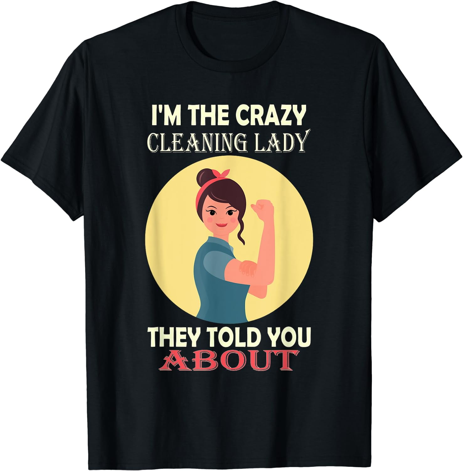 Cleaning Lady I'm the crazy Cleaning Lady Housekeeper T-Shirt - Walmart.com