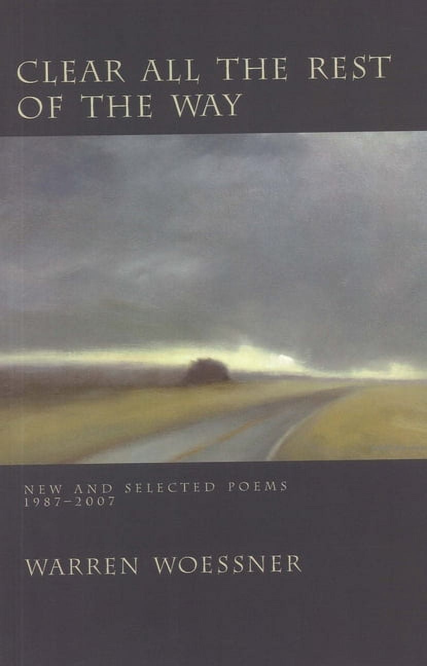 Clear All the Rest of the Way : New and Selected Poems 1987-2007 ...