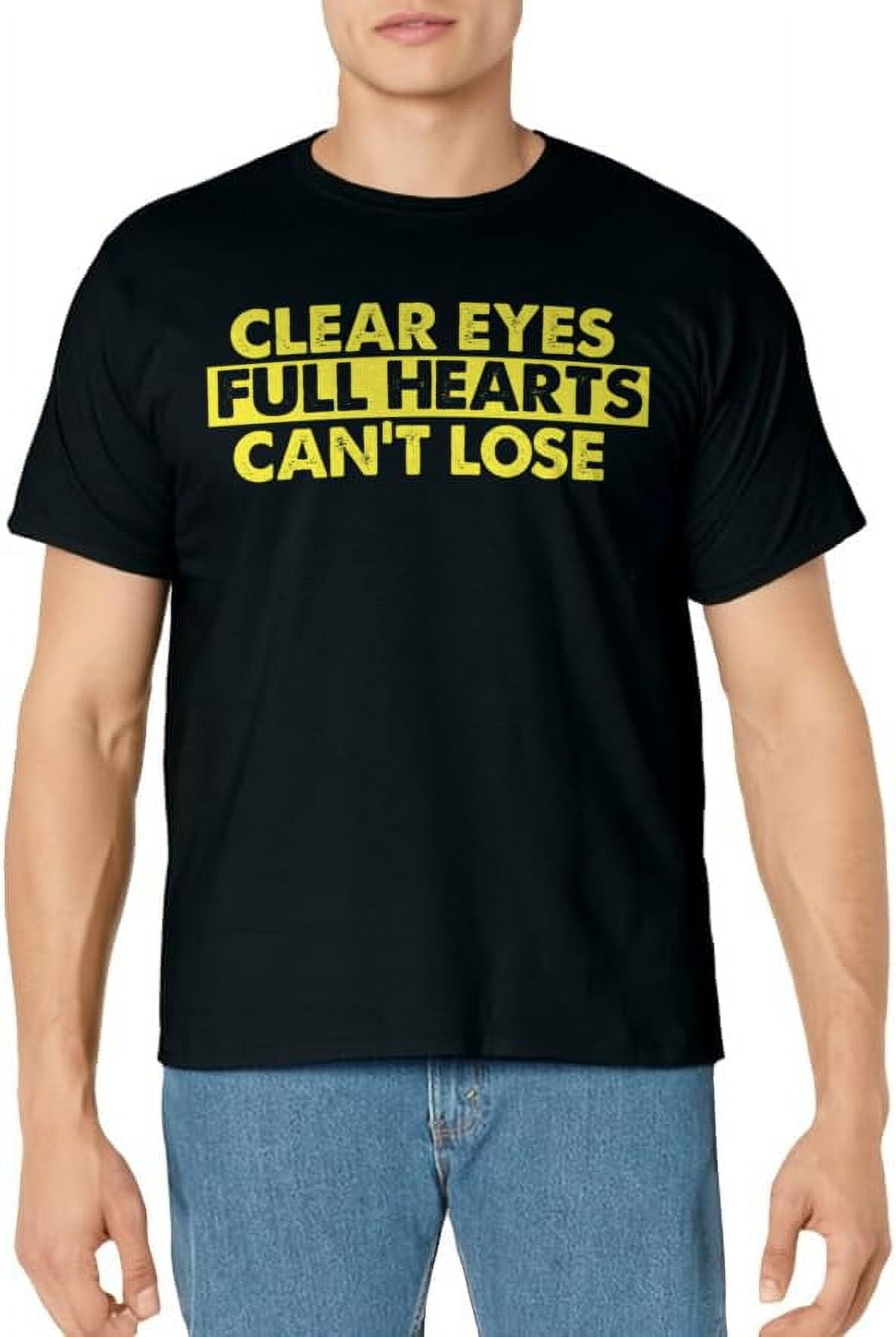 Clear Eyes Full Hearts Can't Lose T-Shirt - Walmart.com