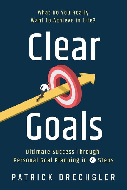 Clear Goals: What Do You Really Want to Achieve in Life? Ultimate ...