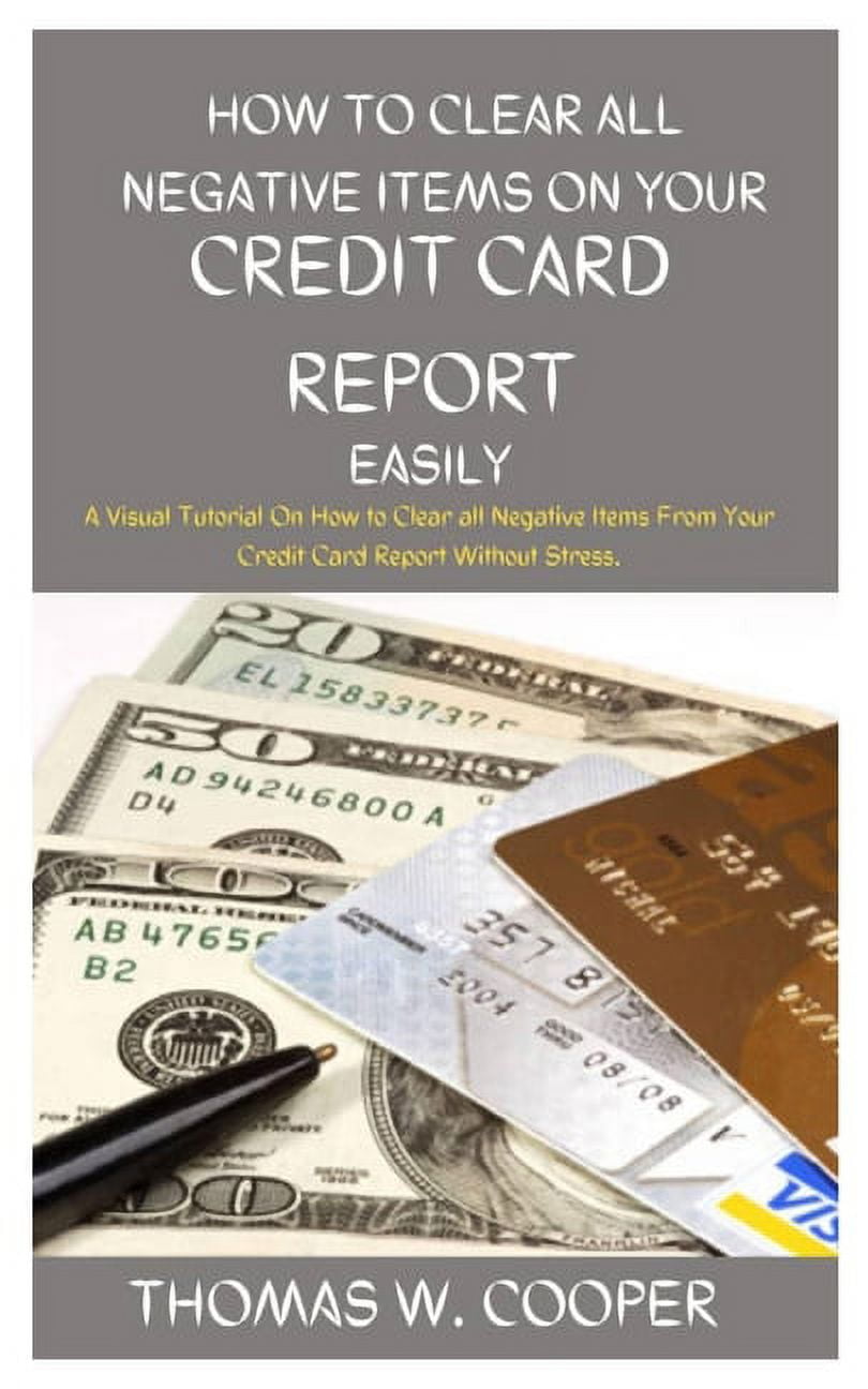 How to Clear All Negative Items on Your Credit Card Report Easily: A ...