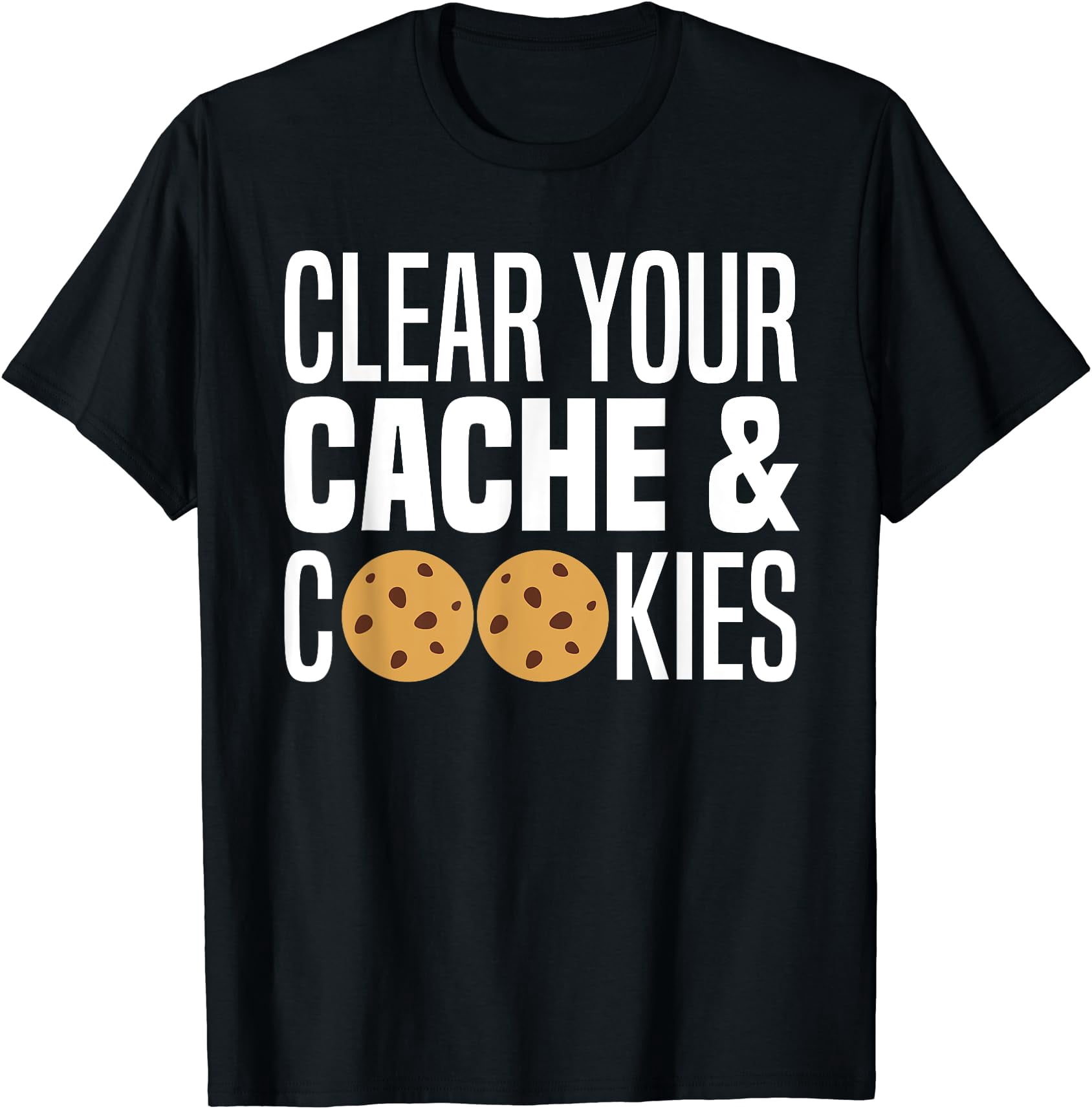 Clear Your Cache & Cookies Funny IT Computer Geek Tech Nerd T-Shirt ...