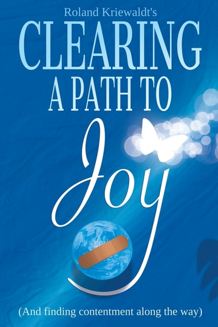 Clearing a Path to Joy: And finding contentment along the way ...