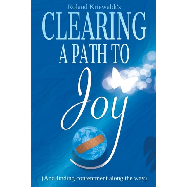 Clearing a Path to Joy: And finding contentment along the way ...