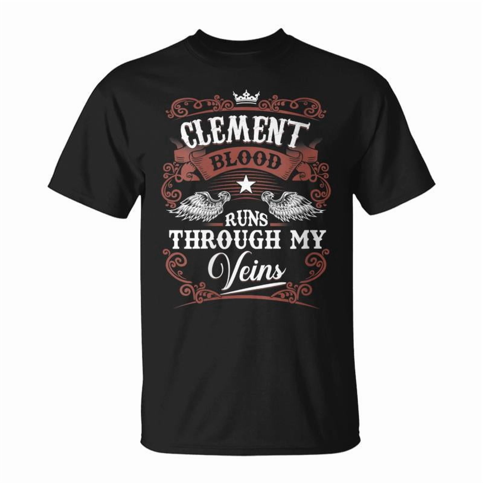 Clement Blood Runs Through My Veins Family Name TShirt - Walmart.com