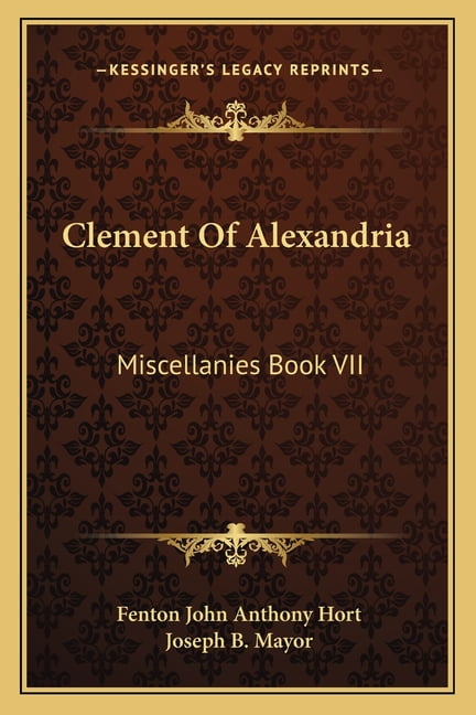 Clement Of Alexandria : Miscellanies Book VII: The Greek Text (1902 ...