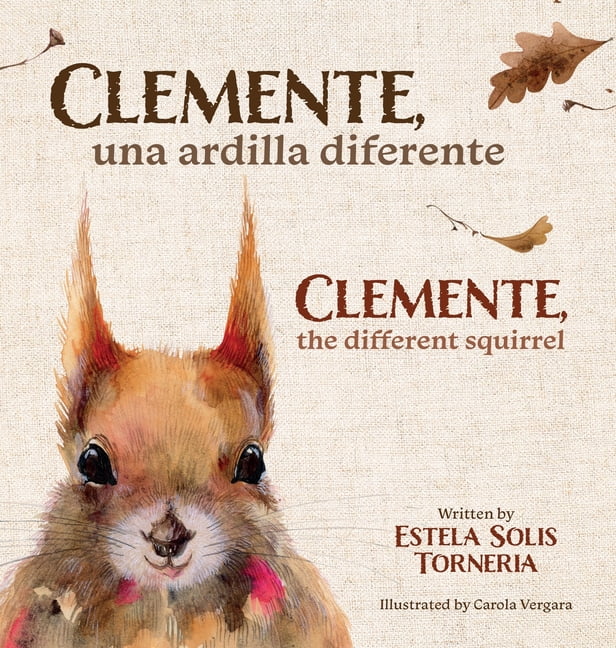 Clemente, una ardilla diferente: Clemente, the different squirrel: a book about Friendship and ...