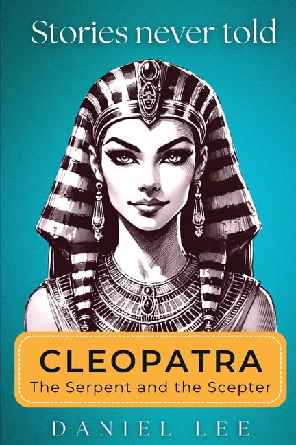 Stories Never Told Cleopatra: The Serpent and the Scepter: Stories ...