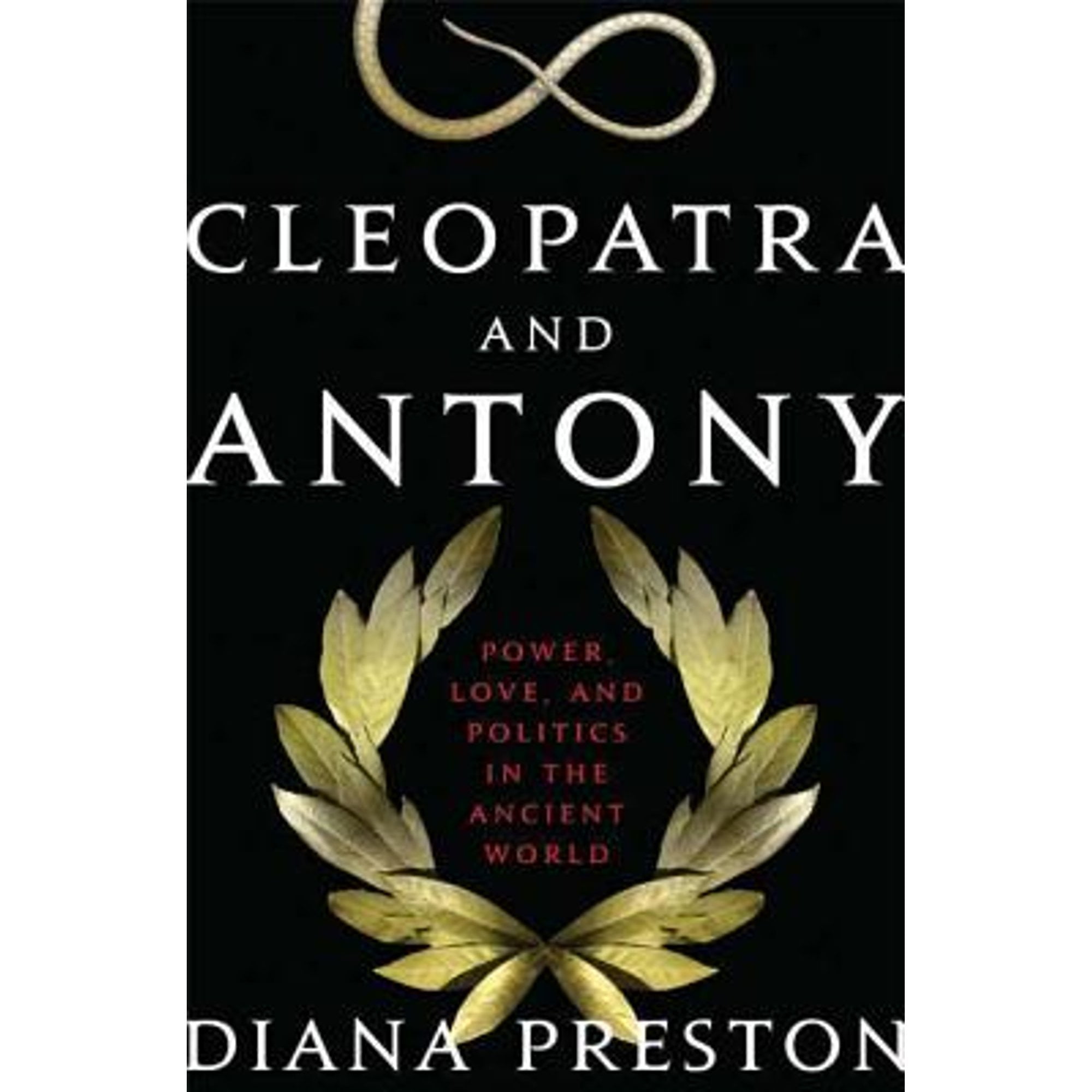 Cleopatra and Antony: Power, Love, and Politics in the Ancient World ...