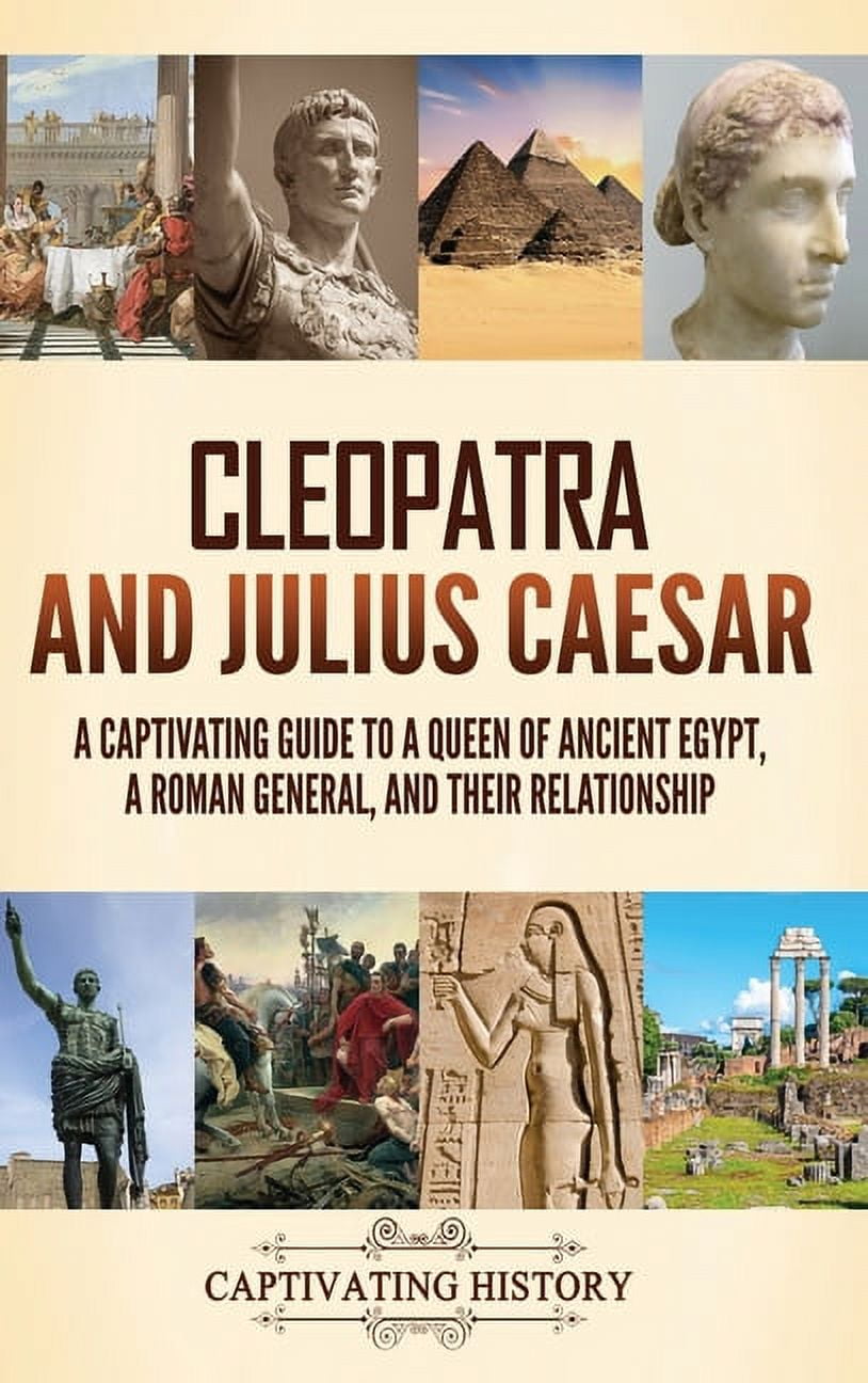 Cleopatra and Julius Caesar: A Captivating Guide to a Queen of Ancient ...