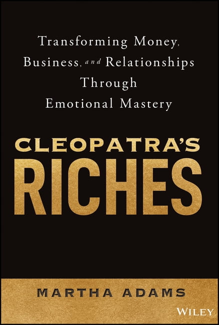 Cleopatra's Riches: Transforming Money, Business, and Relationships ...