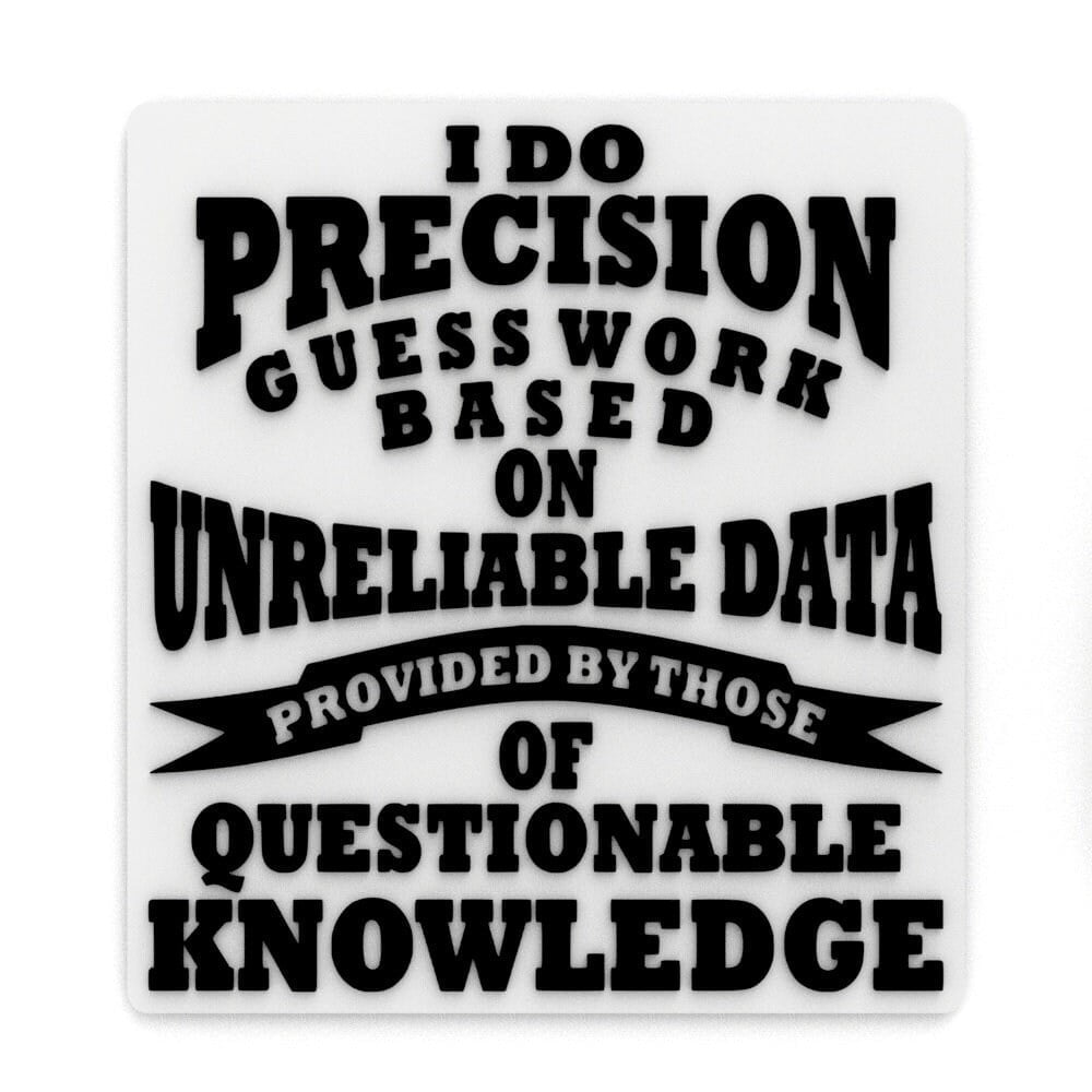 Clever Contraption Funny Sign | I Do Precision Guess Work Based on ...
