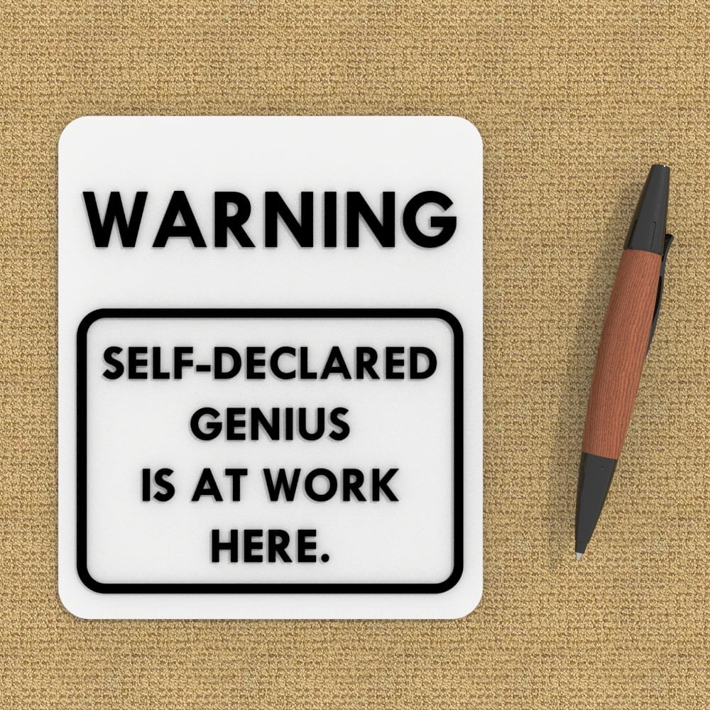 Clever Contraption | Funny Sign - Warning! Self-Described Genius at ...