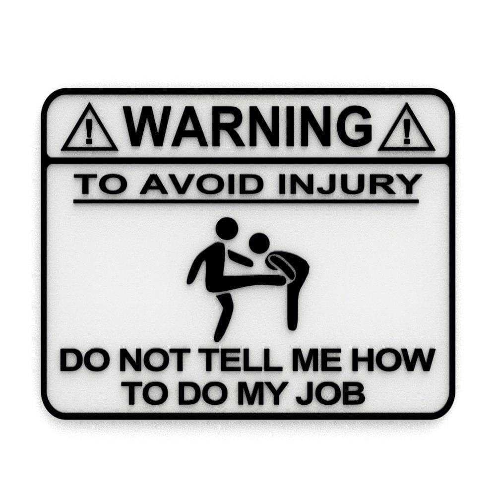 Clever Contraption Funny Sign | Warning: to Avoid Injury Do Not Tell Me ...