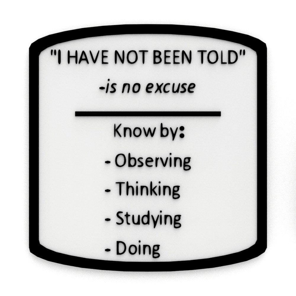 Clever Contraption Sign | "I Have Not Been Told" Is No Excuse (Black ...
