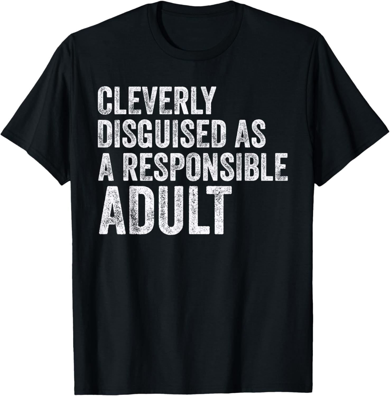 Cleverly Disguised As A Responsible Adult T-Shirt - Walmart.com