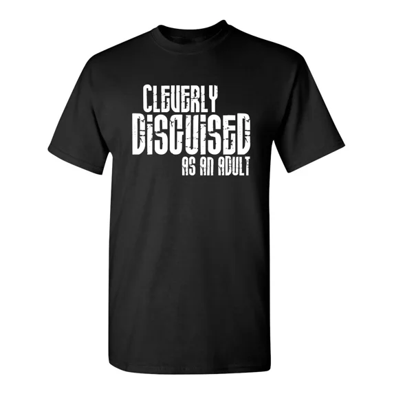 Cleverly Disguised As An Adult Funny Sarcastic Humor T-Shirt, for Men ...