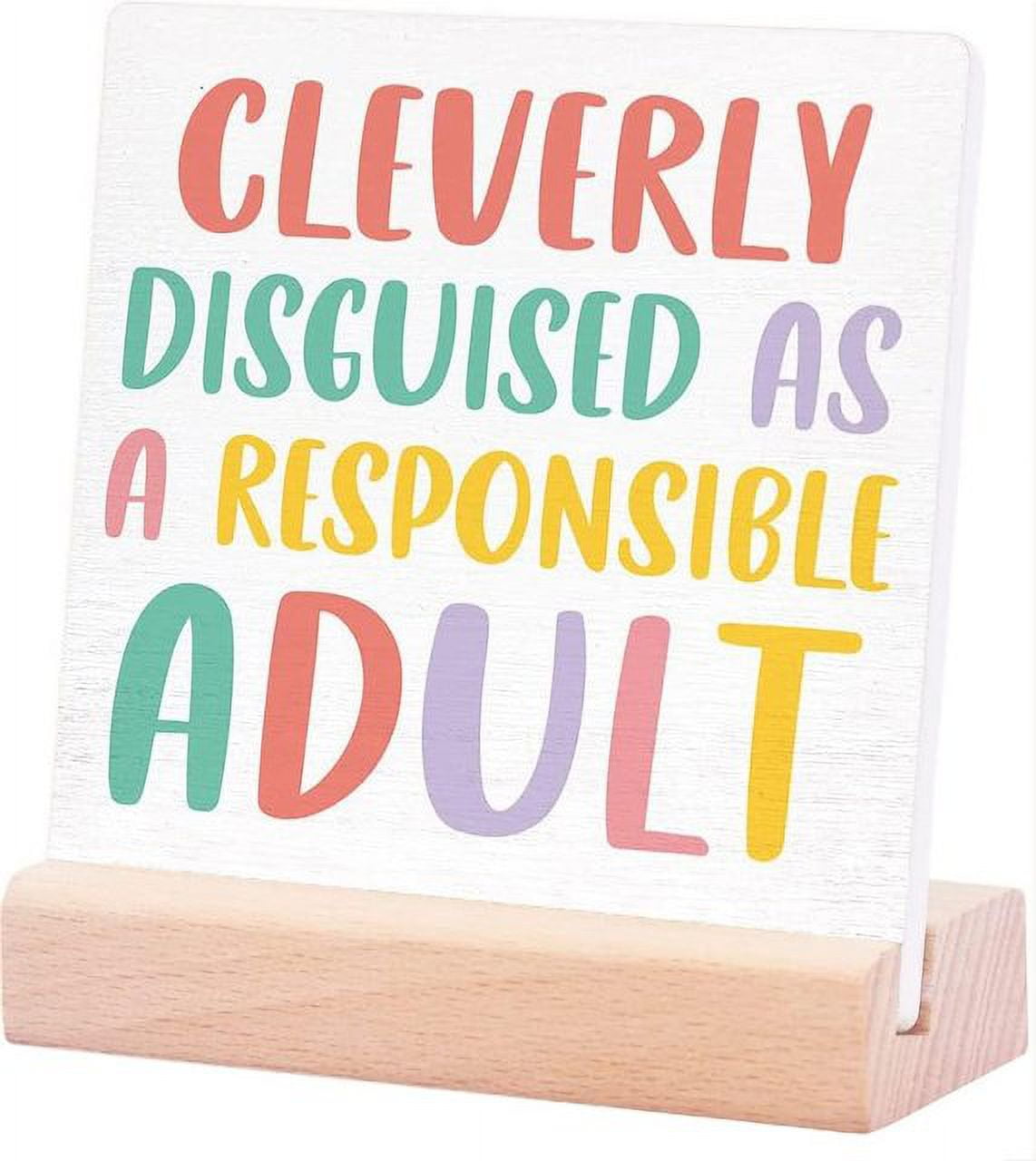 Cleverly Disguised As a Responsible Adult Table Sign Plaque Funny ...