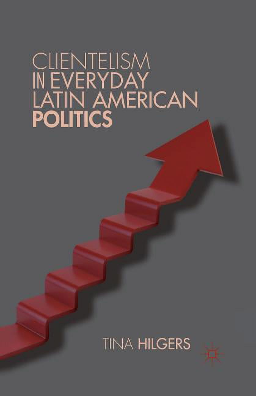 Clientelism in Everyday Latin American Politics (Paperback) - Walmart.com