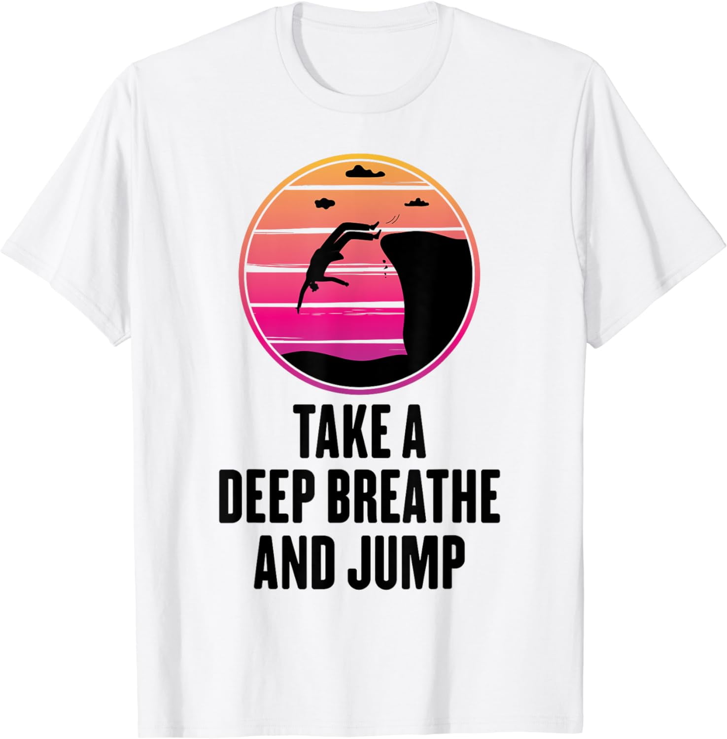 Cliff Diving - Take A Deep Breathe And Jump - Cliff Jumping T-Shirt ...