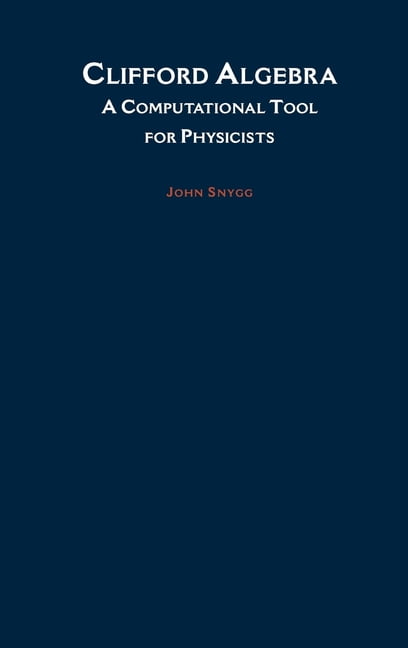 Clifford Algebra: A Computational Tool for Physicists, (Hardcover ...