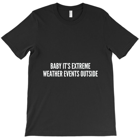 Climate Change Baby It's Extreme Weather Events Outside Themed Themed ...