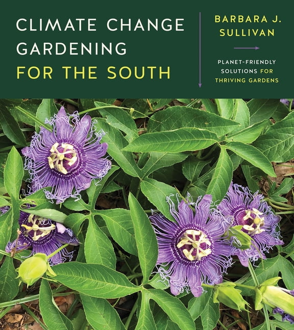 Climate Change Gardening for the South: Planet-Friendly Solutions for ...