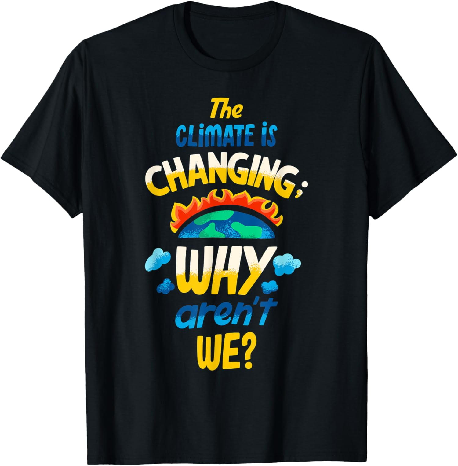 Climate Change Global Warming Slogan T-Shirt - Walmart.com