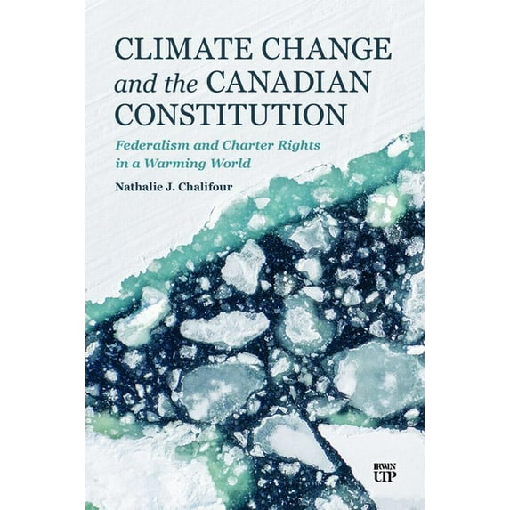 Climate Change and the Canadian Constitution: Federalism and Charter ...