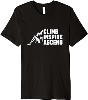 Climb Inspire Ascend Motivation for Rock and Boulder Climber Premium T ...