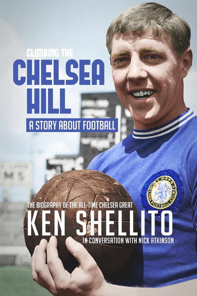 Climbing the Chelsea Hil : Biography of Ken Shellito (Hardcover ...