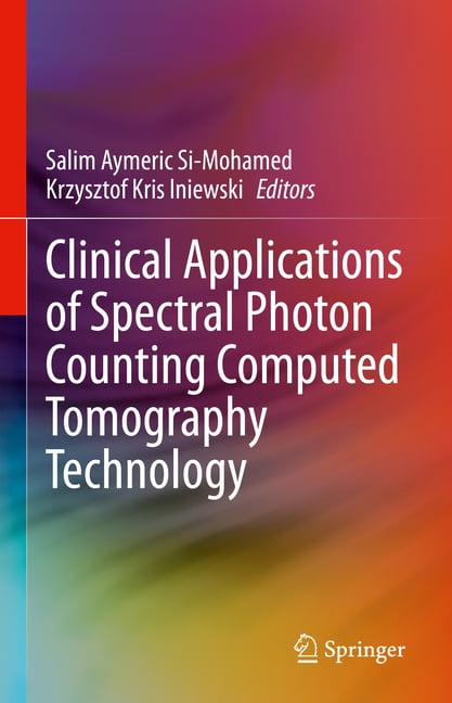 Clinical Applications of Spectral Photon Counting Computed Tomography Technology, (Hardcover ...