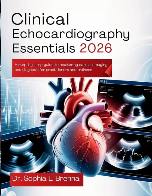 Clinical Echocardiography Essentials 2026: A Step-by-Step Guide to ...