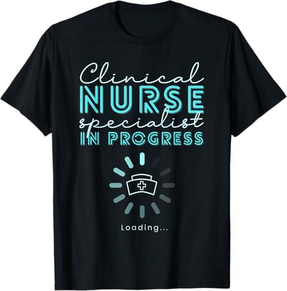 Clinical Nurse Specialist In Progress Loading Nursing School T-Shirt ...