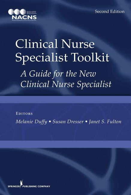 Clinical Nurse Specialist Toolkit: A Guide for the New Clinical Nurse ...