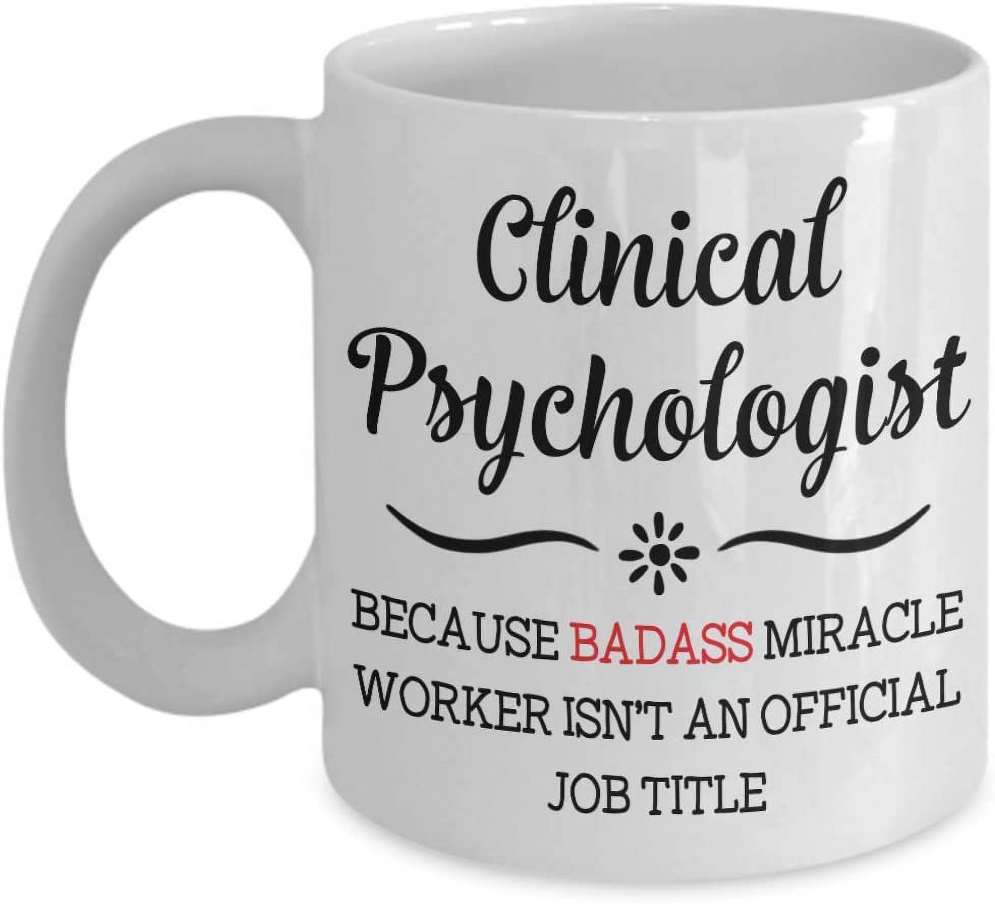 Clinical Psychologist Mug Because Badass Miracle Worker Isn't An ...
