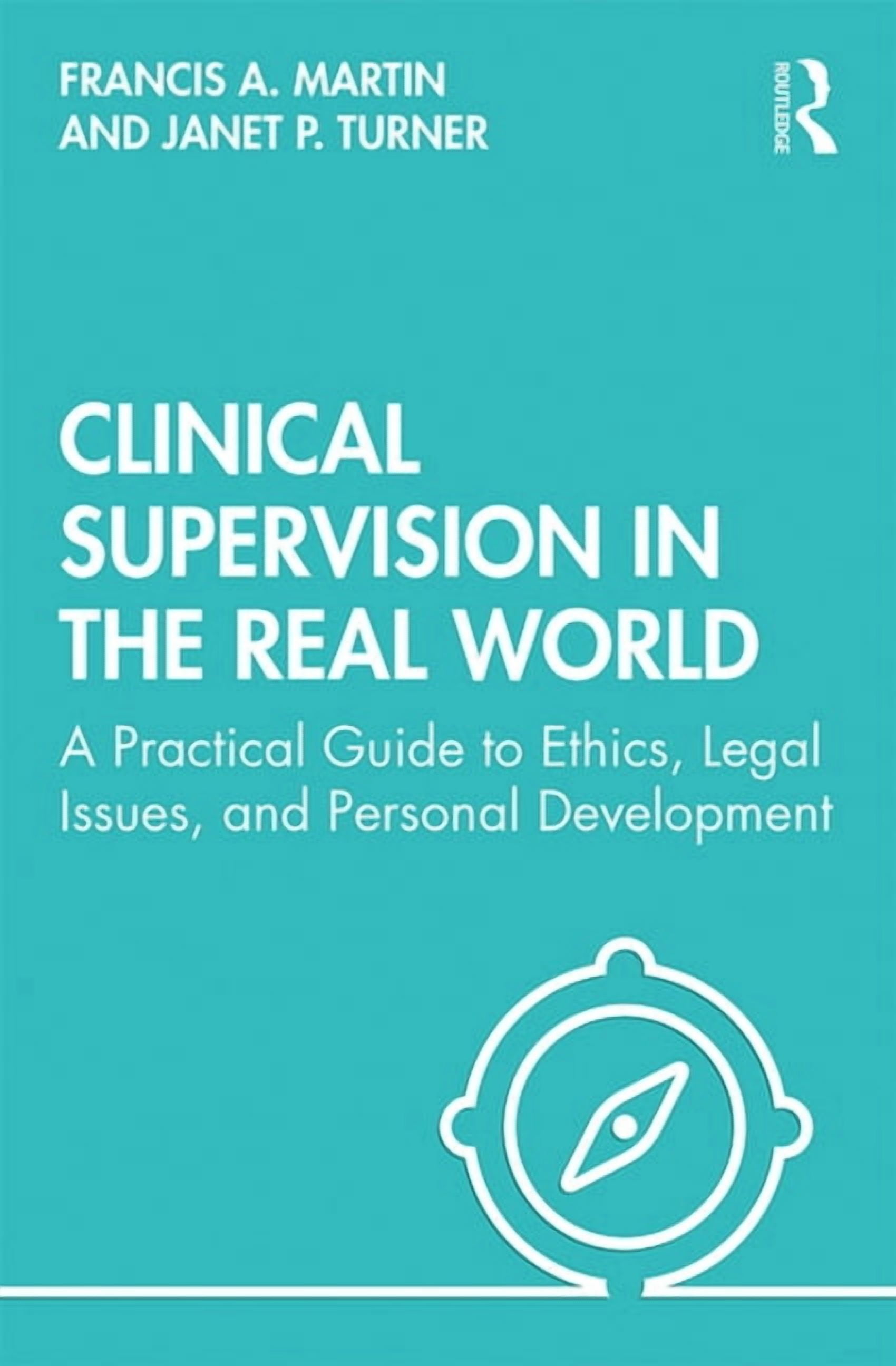 Clinical Supervision in the Real World: A Practical Guide to Ethics ...