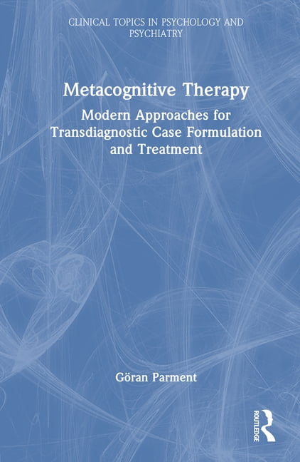 Clinical Topics in Psychology and Psychi Metacognitive Therapy: Modern ...