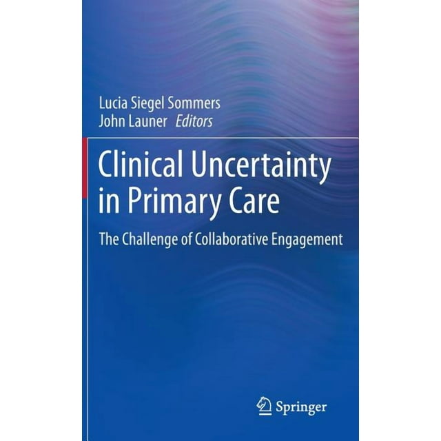 Clinical Uncertainty in Primary Care: The Challenge of Collaborative ...