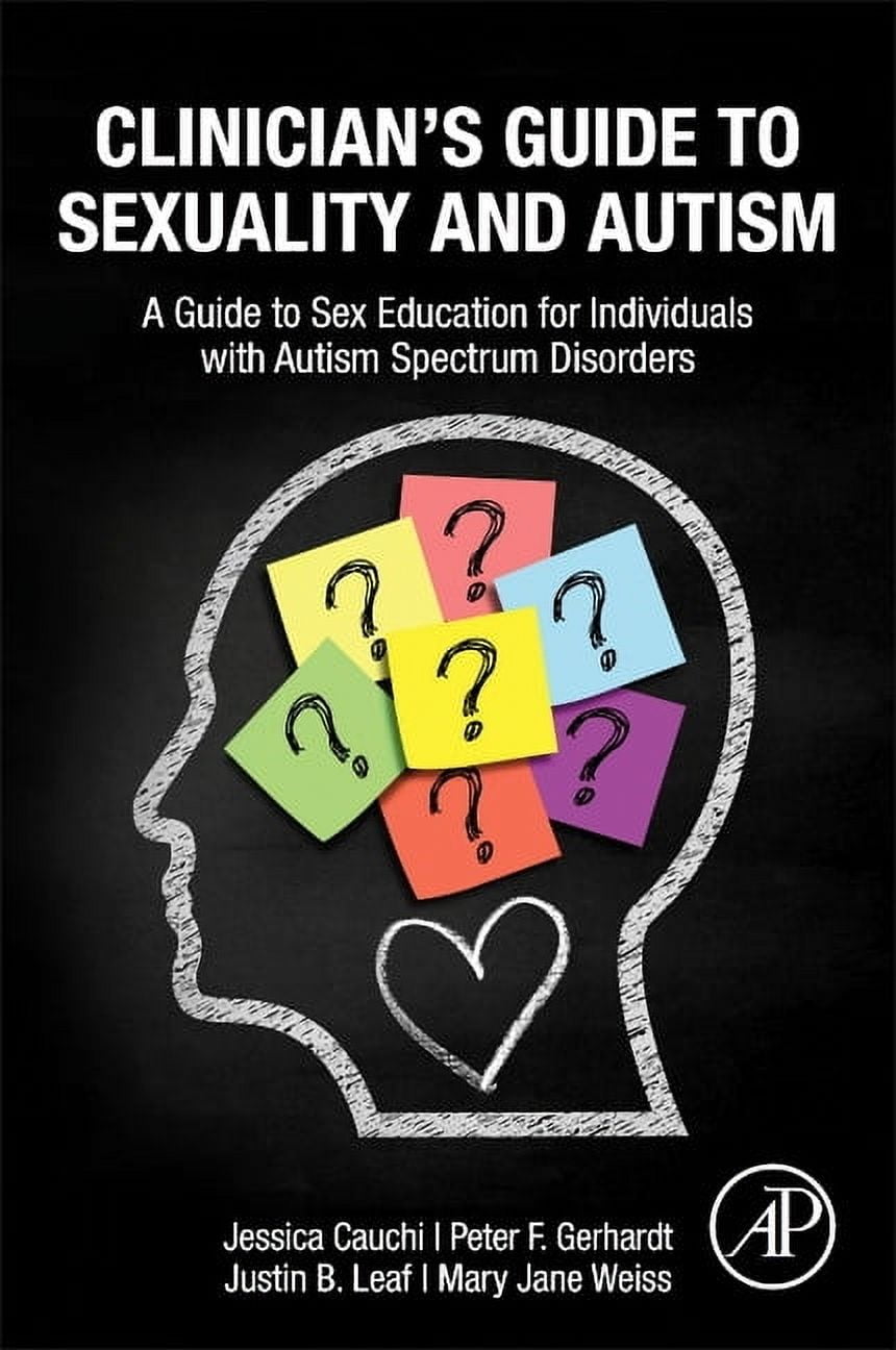 Clinician's Guide to Sexuality and Autism: A Guide to Sex Education for ...