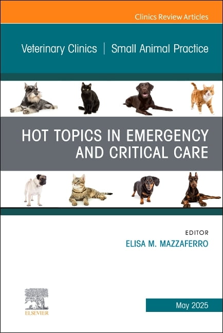 Clinics: Veterinary Medicine Hot Topics in Emergency and Critical Care, an Issue of Veterinary ...