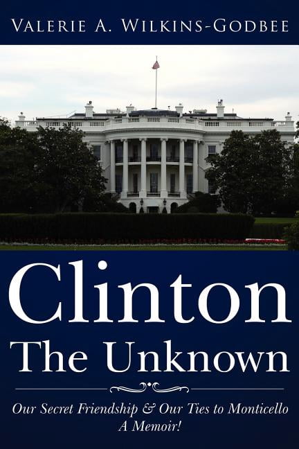 Clinton The Unknown: Our Secret Friendship and Our Ties to Monticello ...
